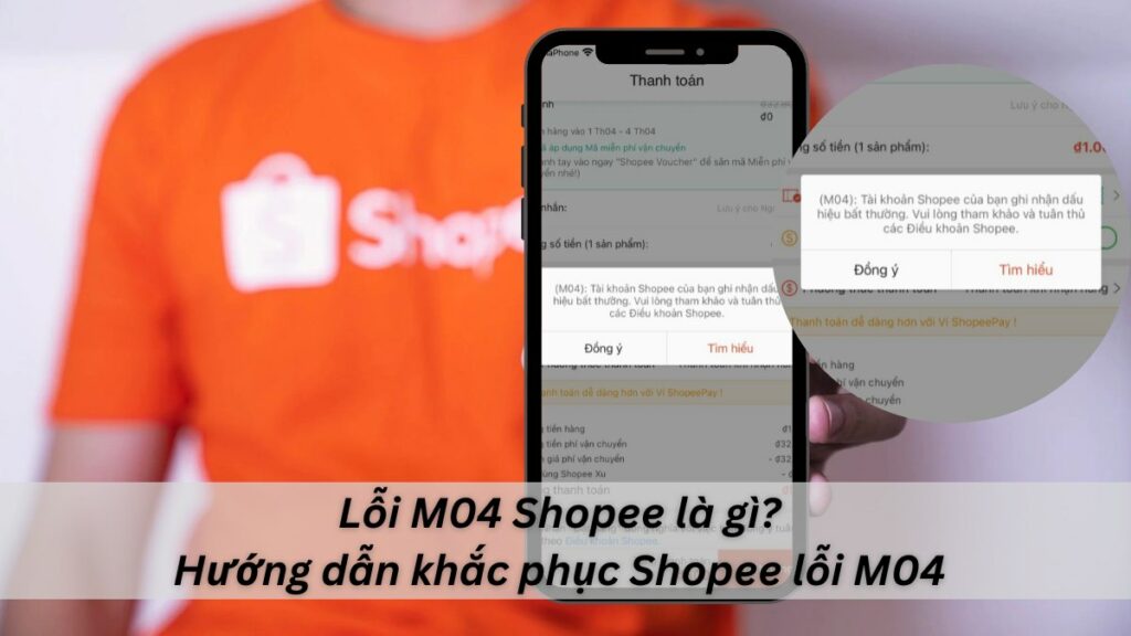 Lỗi M04 Shopee là gì? Hướng dẫn khắc phục Shopee lỗi M04